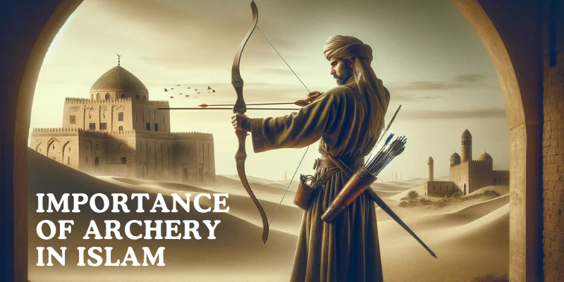 The Importance of Archery in Islam – Must Read!